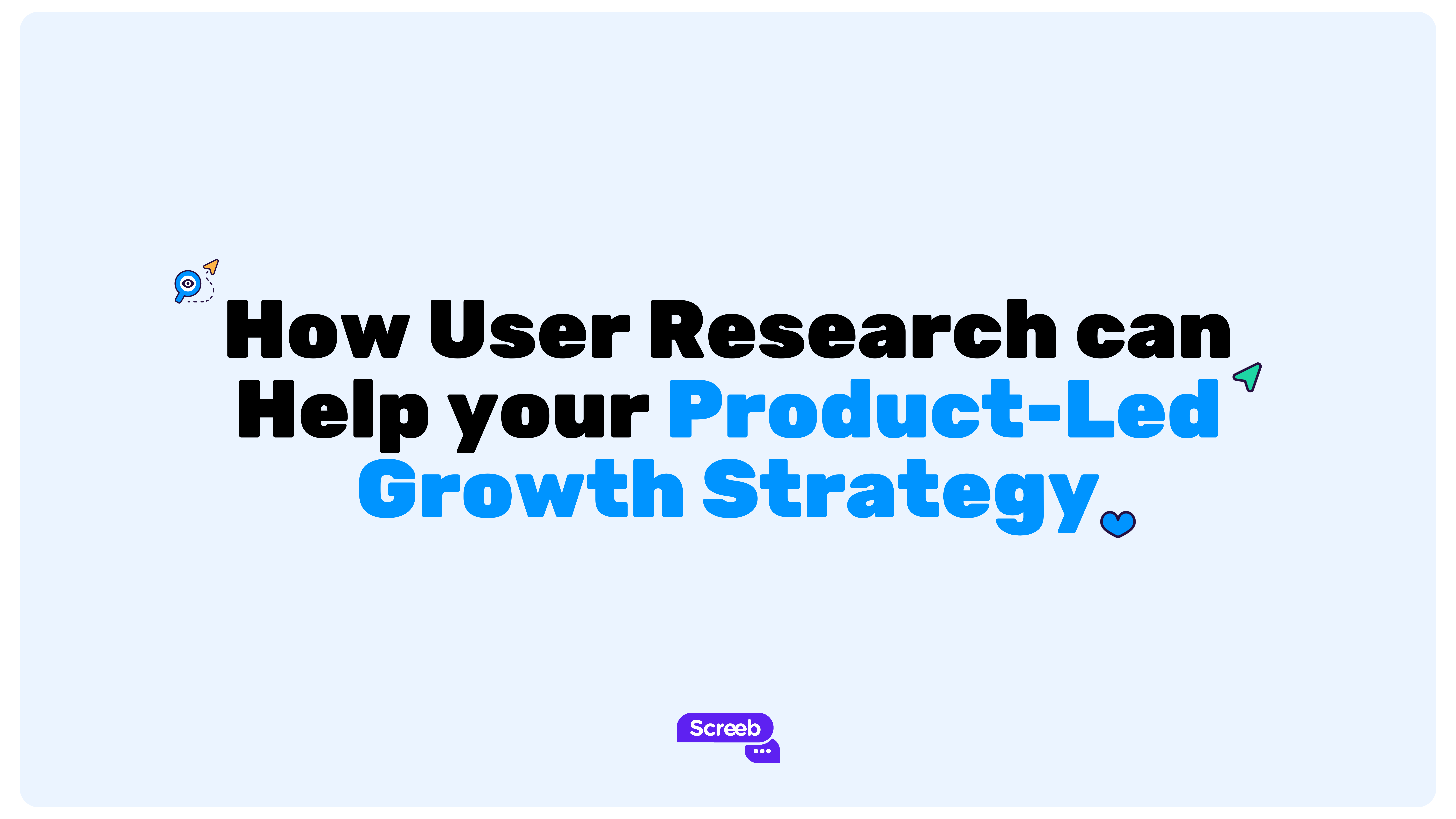 How User Research can Help your Product-Led Growth Strategy