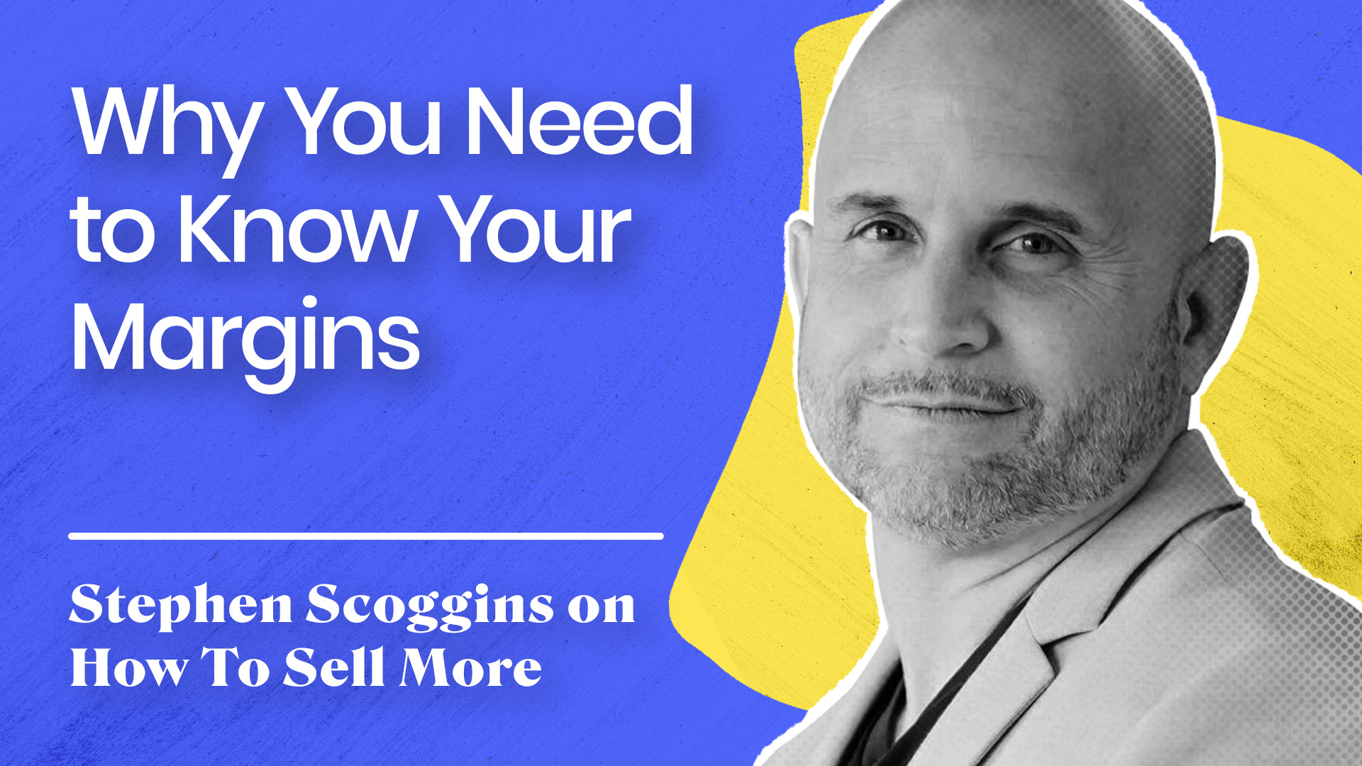 Why You Need to Know Your Margins With Guest Stephen Scoggins