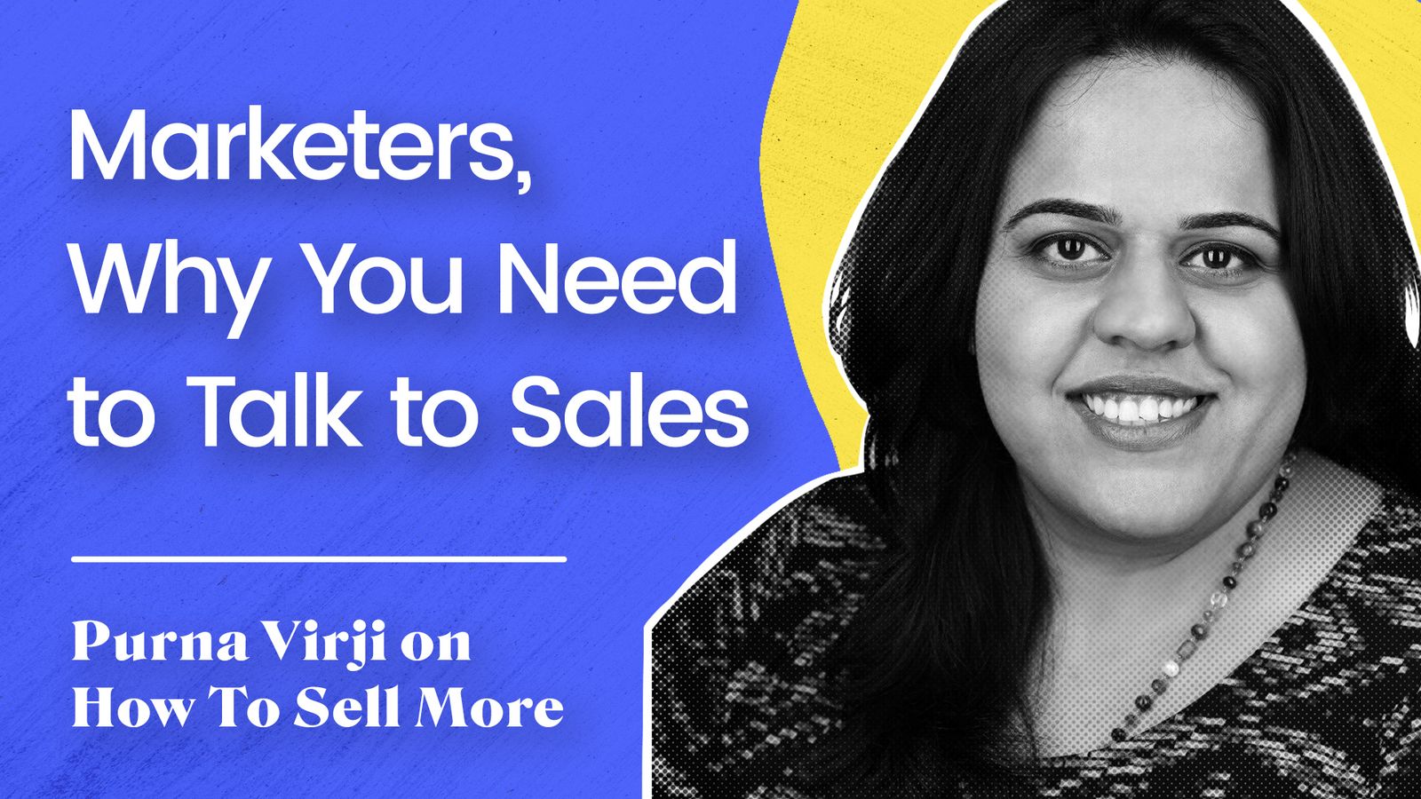 Marketers, Why You Need To Talk To Sales With Guest Purna Virji