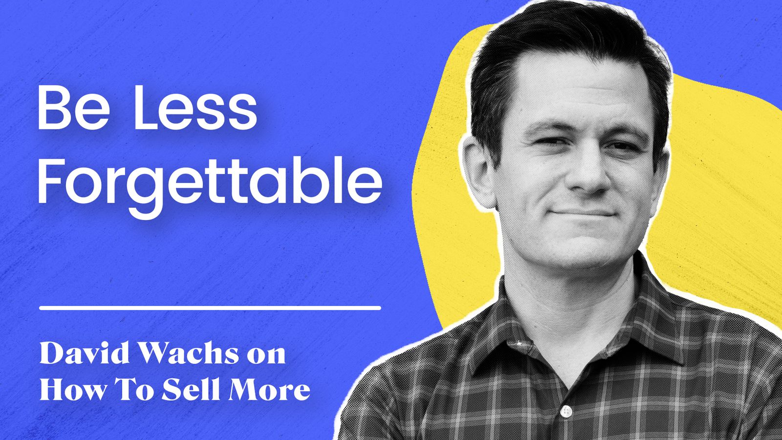 Be Less Forgettable With Guest David Wachs
