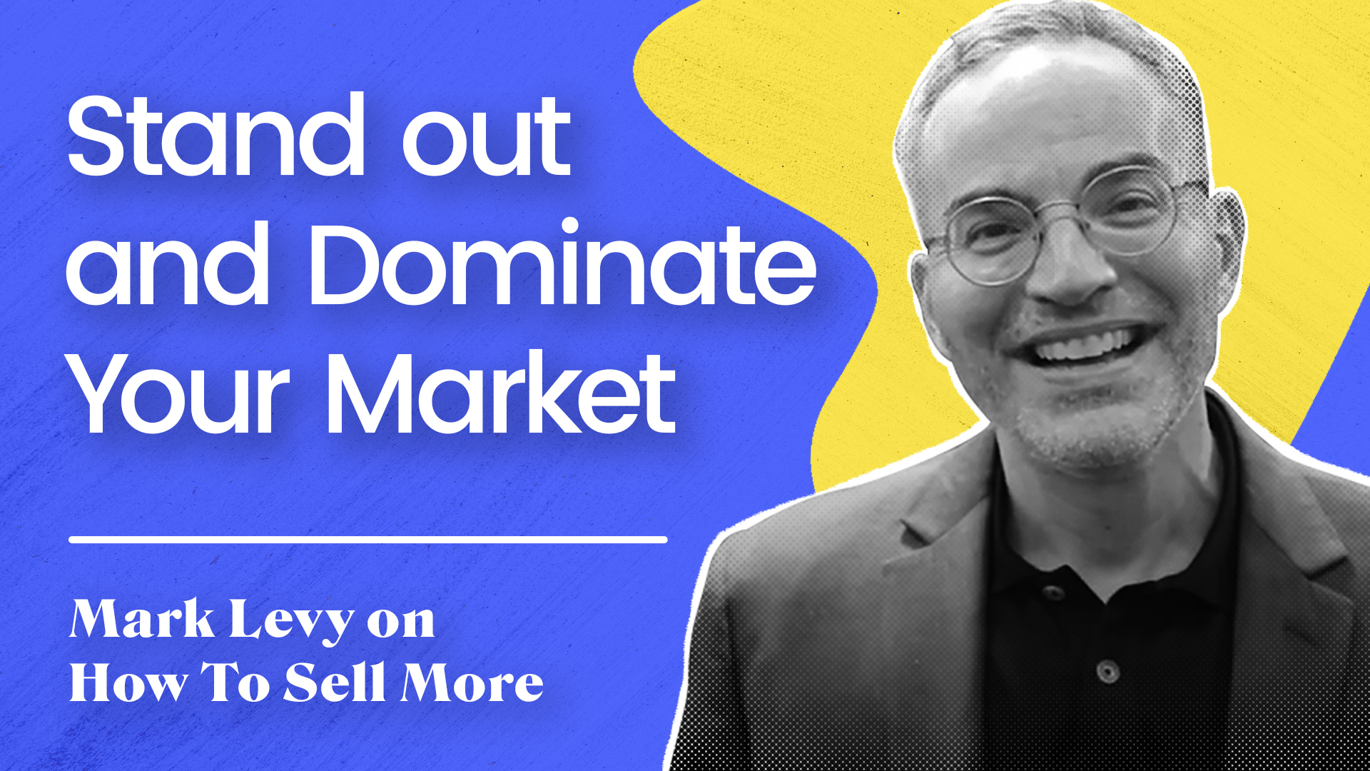 Stand out and Dominate Your Market With Guest Mark Levy