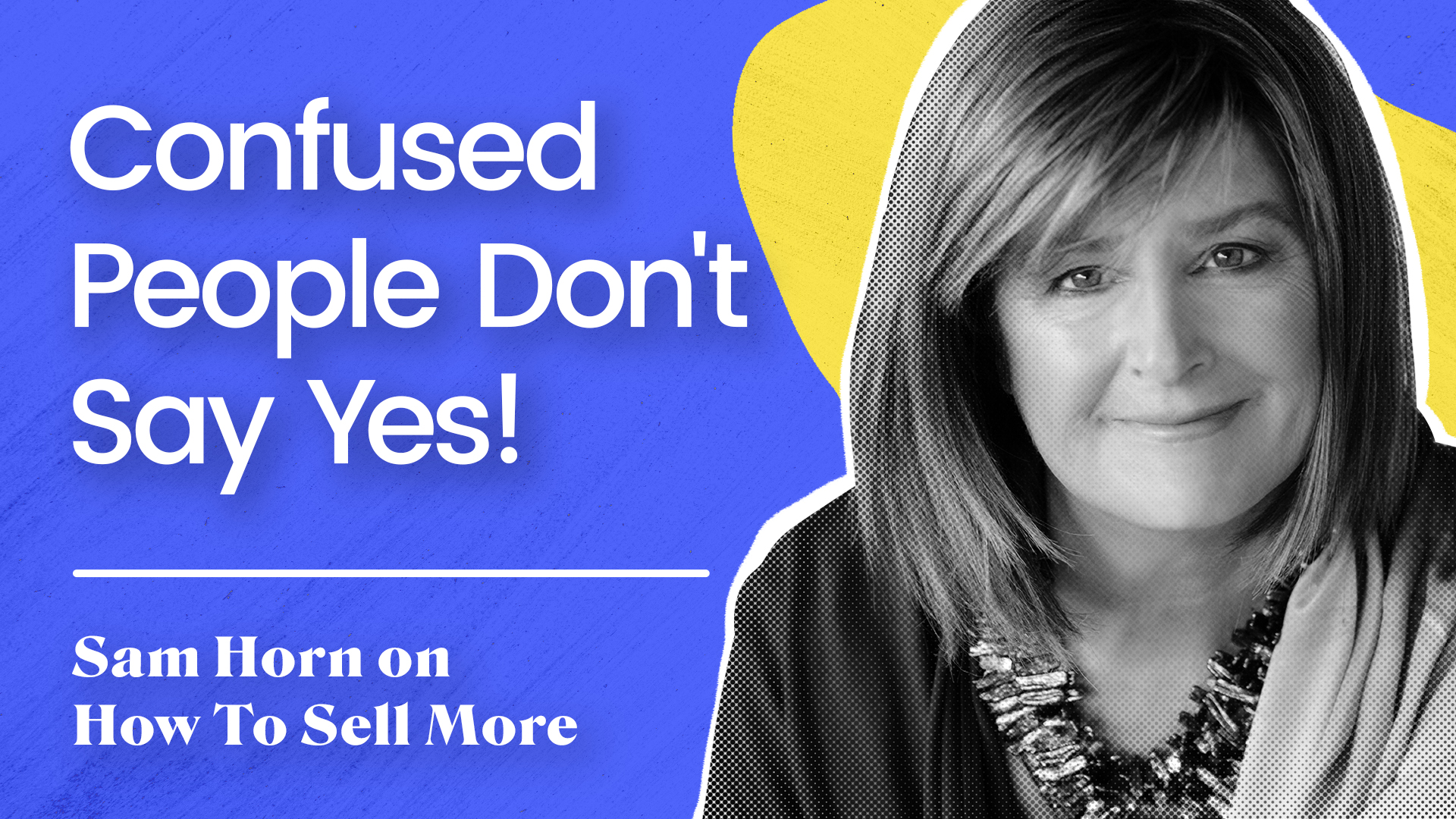 Confused People Don't Say Yes! With Guest Sam Horn