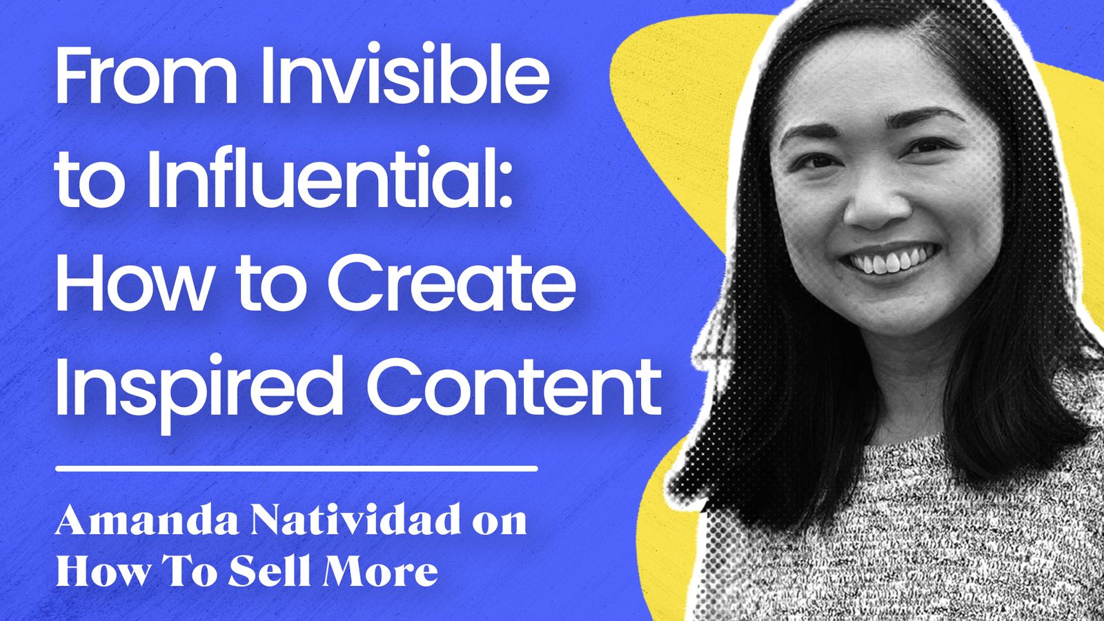 From Invisible to Influential: How to Create Inspired Content With Guest Amanda Natividad