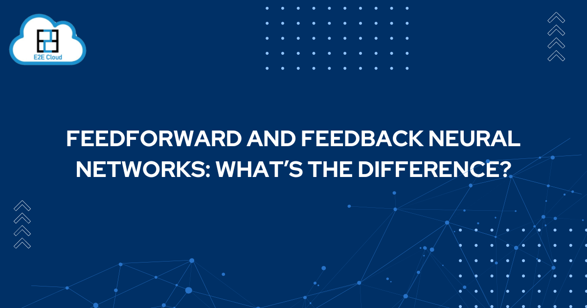 Feedforward and Feedback Neural Networks: What’s the difference?