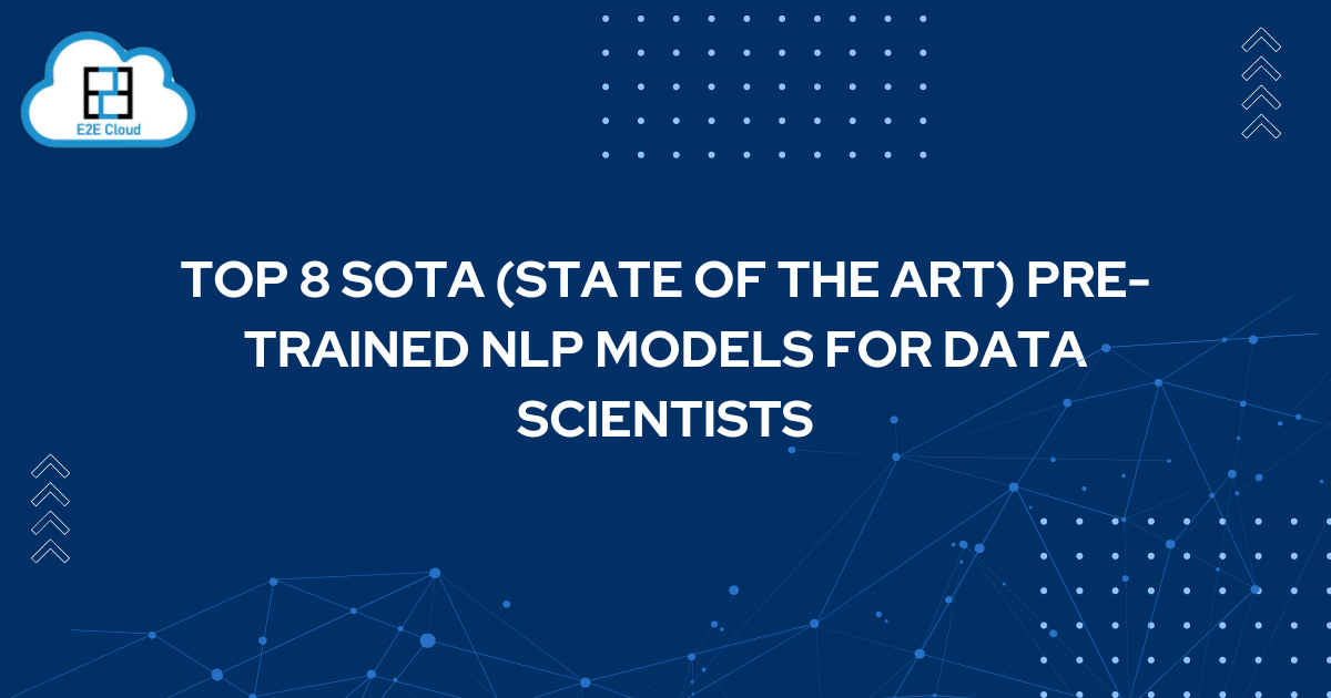 Top 8 SOTA (State-of-the-Art) pre-trained NLP Models for data scientists