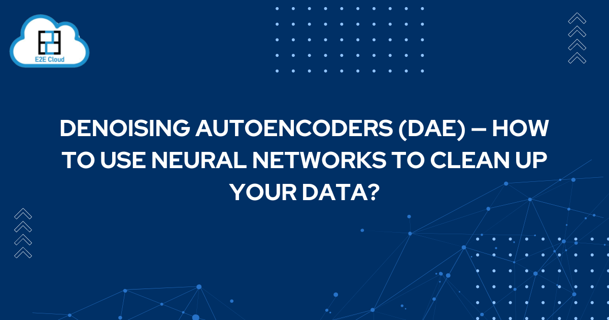 Denoising Autoencoders (DAE) — How To Use Neural Networks to Clean Up ...