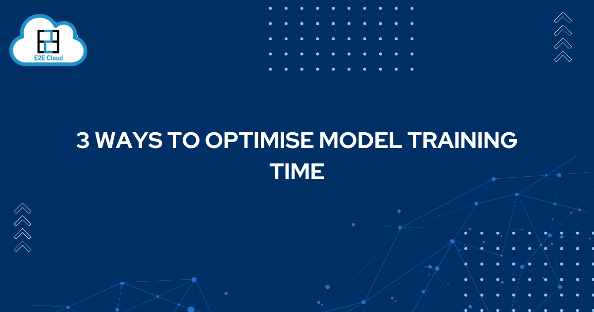 3 Ways to Optimise Model Training Time