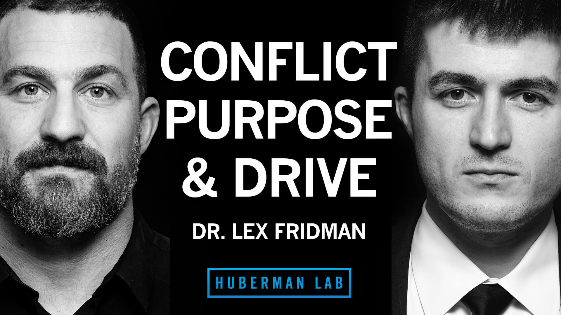 Dr. Lex Fridman: Navigating Conflict, Finding Purpose & Maintaining Drive - Huberman Lab