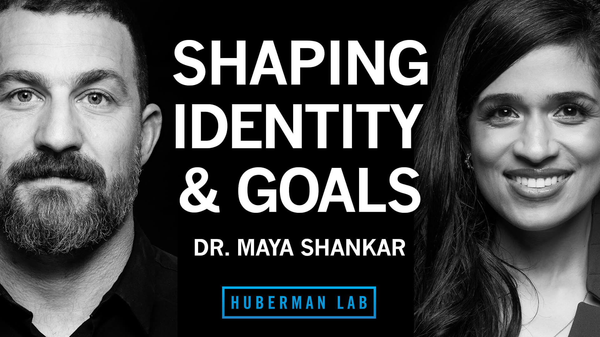 Dr. Maya Shankar: How to Shape Your Identity & Goals - Huberman Lab