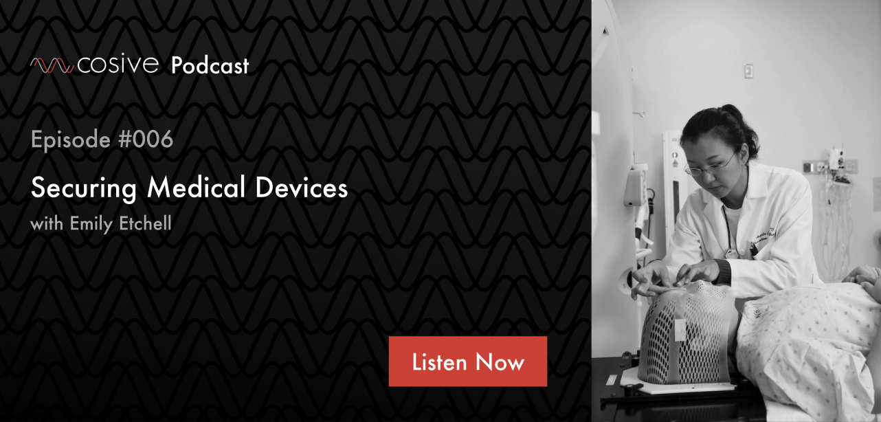 Episode #006: Securing Medical Devices with Emily Etchell — Cosive