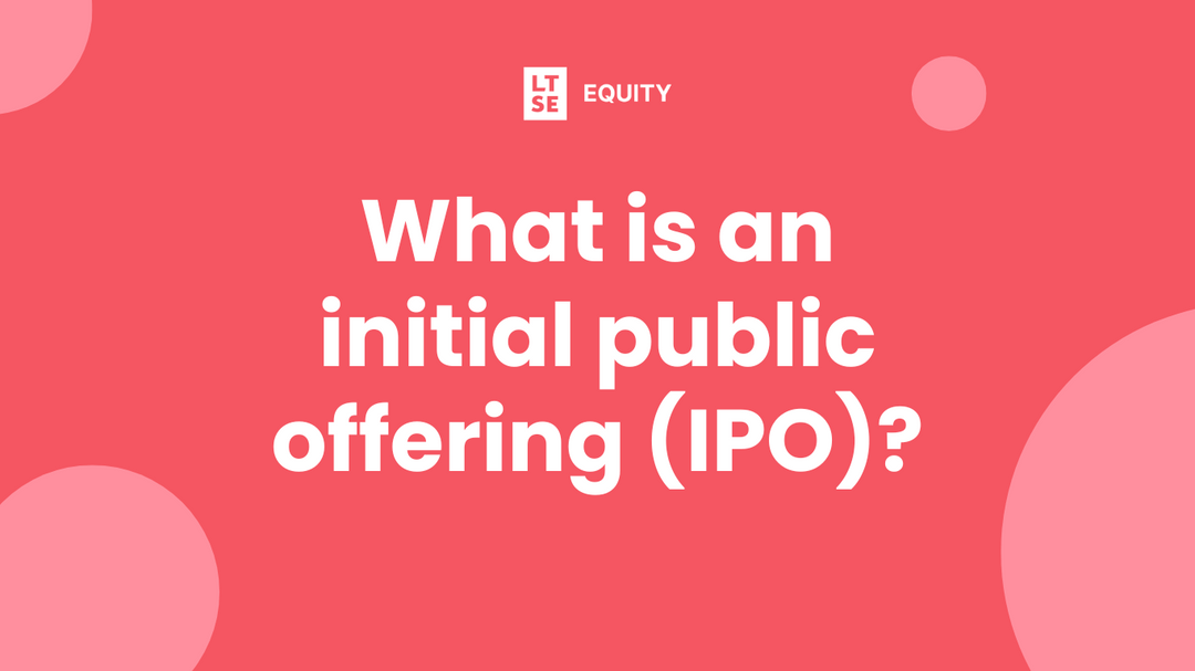 What is an initial public offering (IPO)? | LTSE Equity