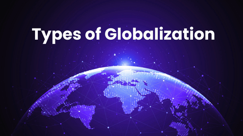 Exploring Types of Globalization: A Comprehensive Guide