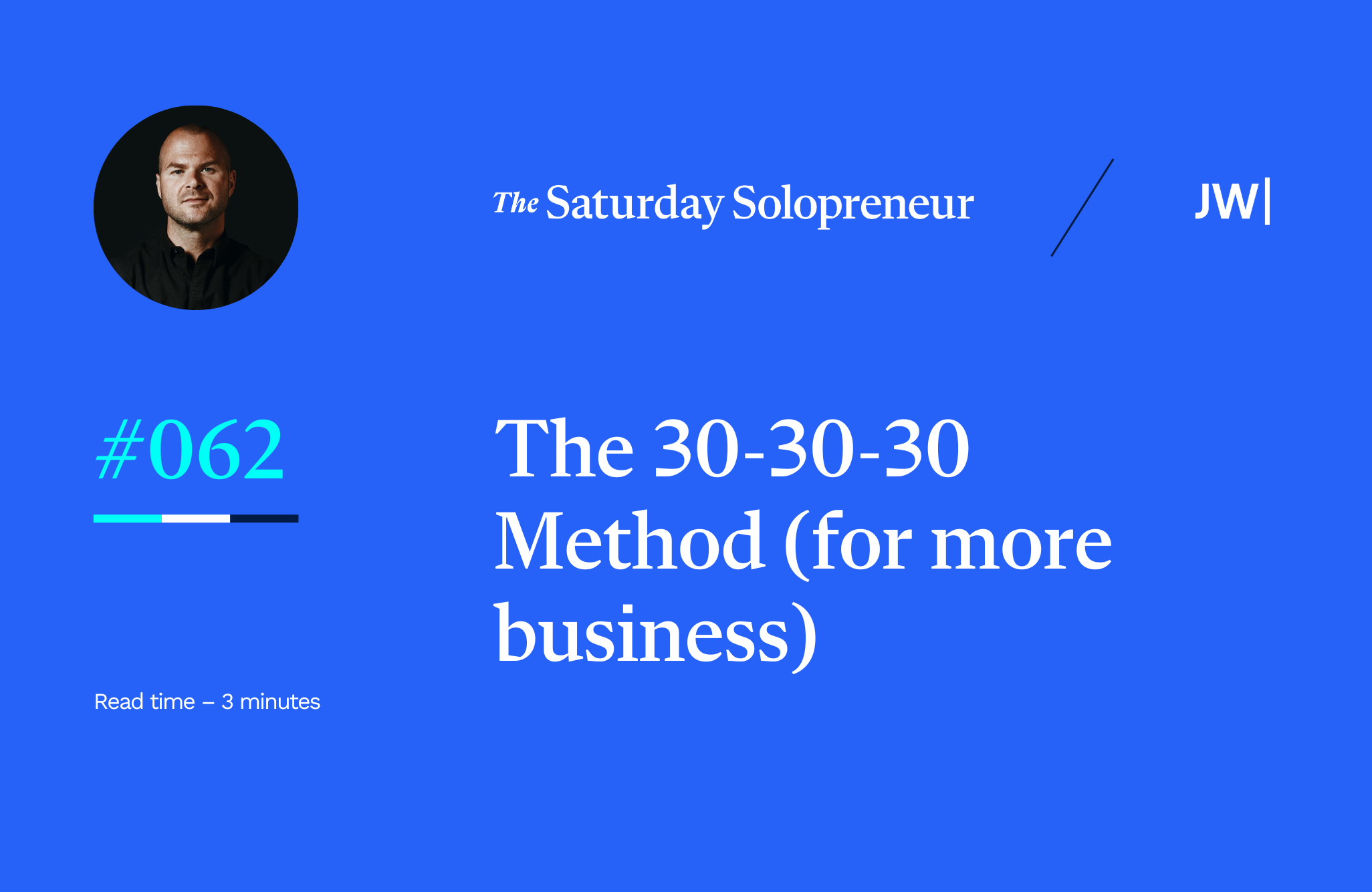 The 30-30-30 Method (for more business) | Justin Welsh