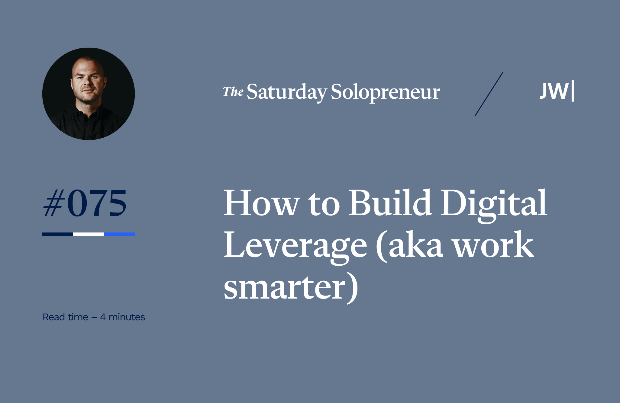 How to Build Digital Leverage (aka work smarter) | Justin Welsh