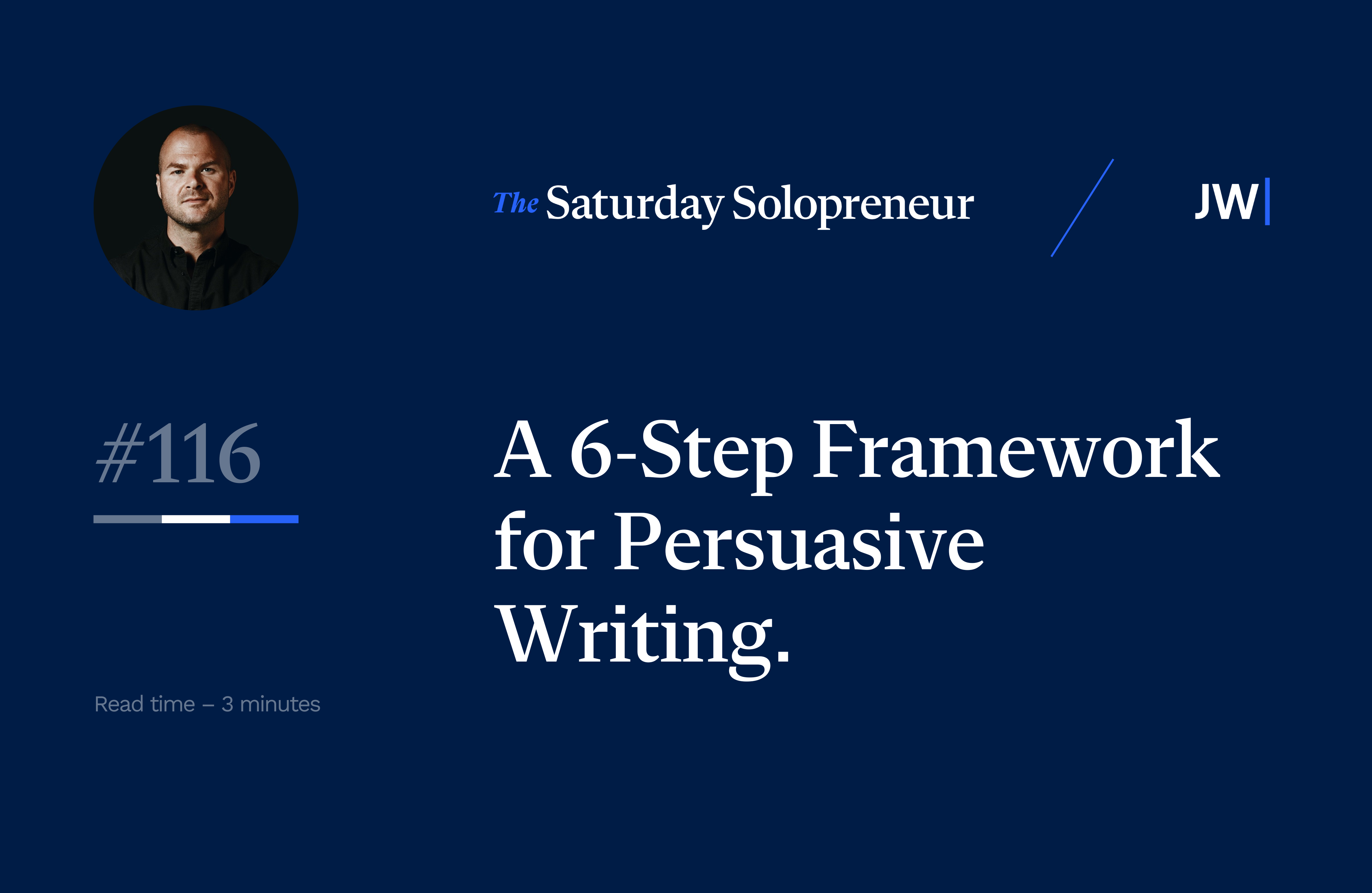 A 6-Step Framework for Persuasive Writing | Justin Welsh