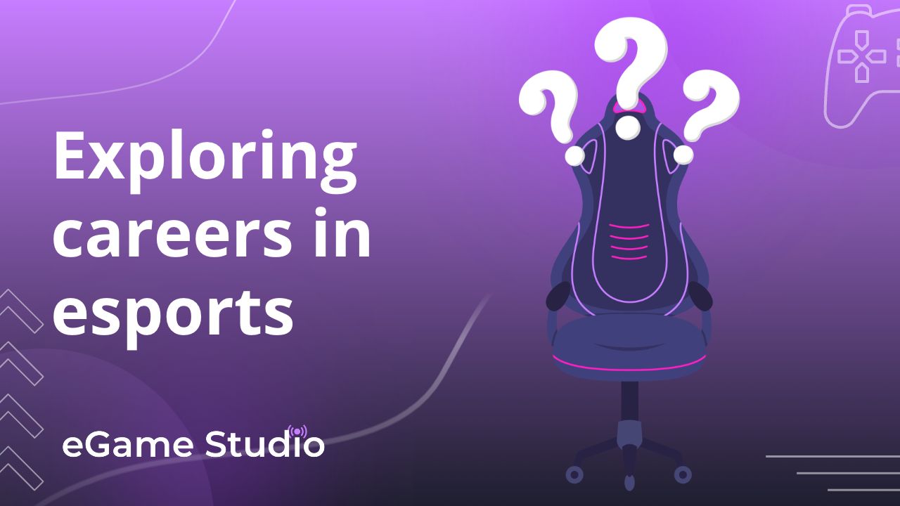 Leveling Up: The Blue Ocean of Esports Careers | eGame Studio