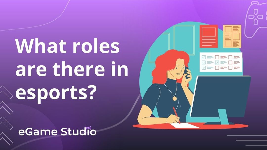 Job Roles in Esports | eGame Studio