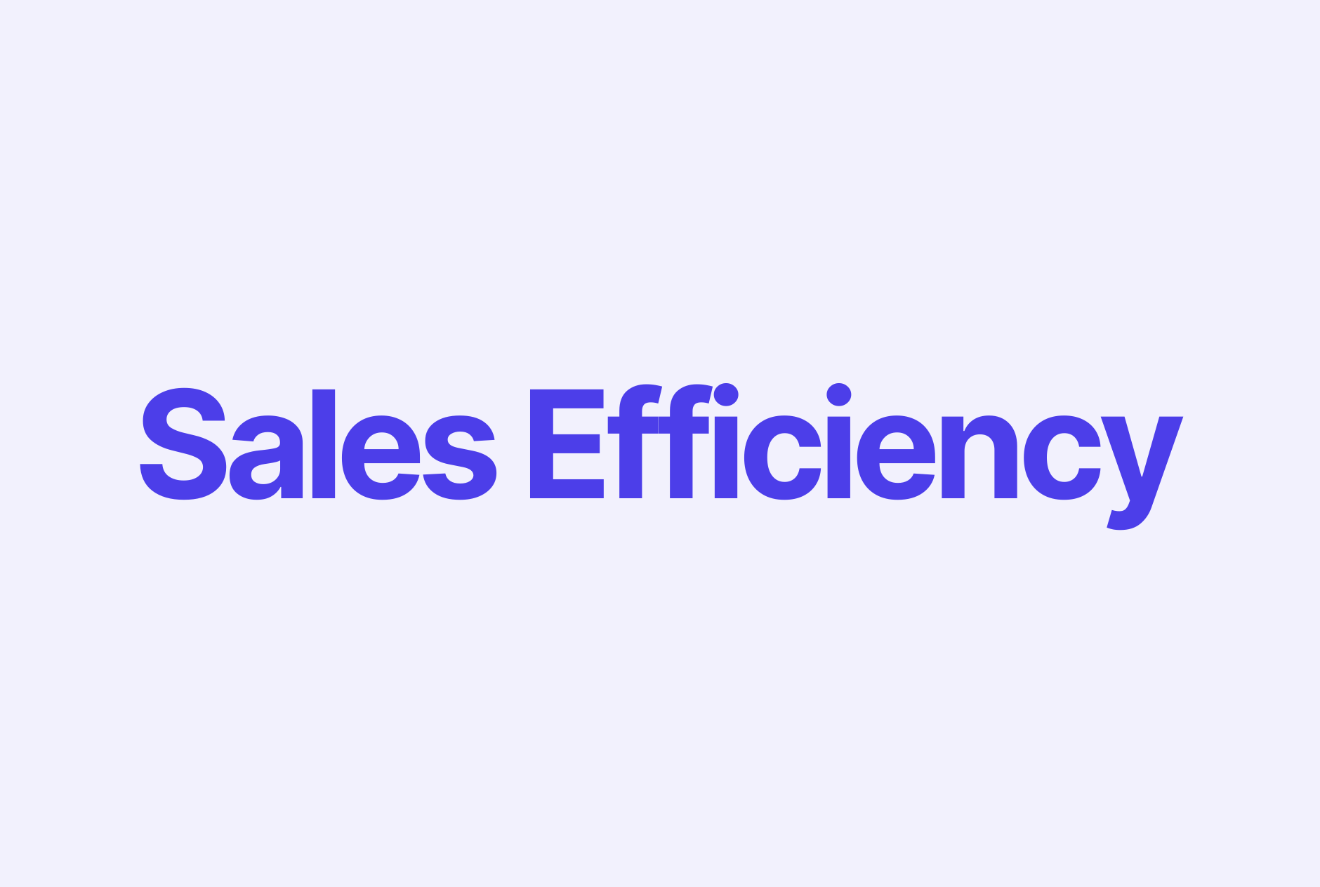 Improving Sales Efficiency: The Complete Guide for Sales Leaders