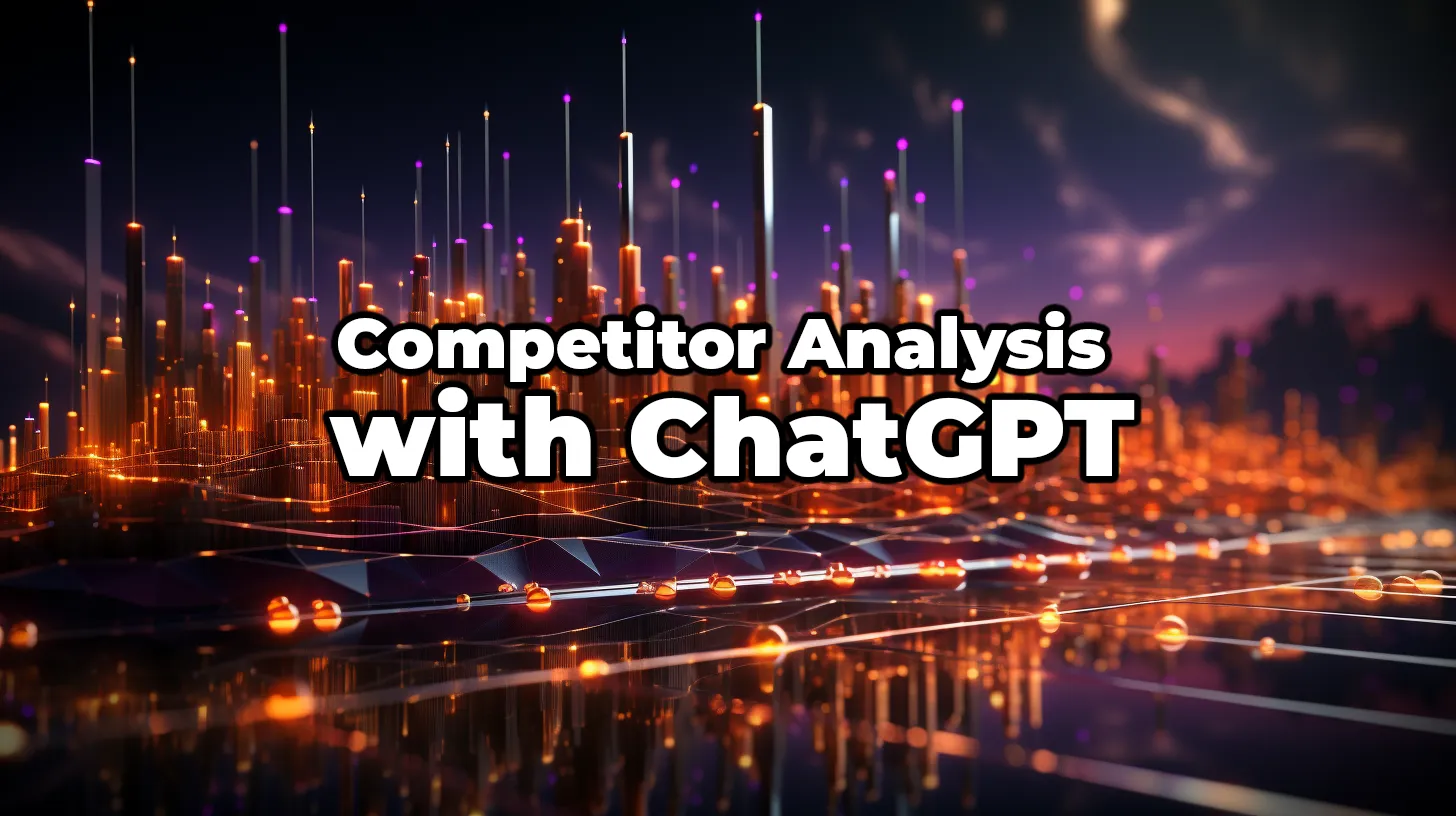 How To Create A Competitive Analysis with ChatGPT (Fast & Free) - Prompts
