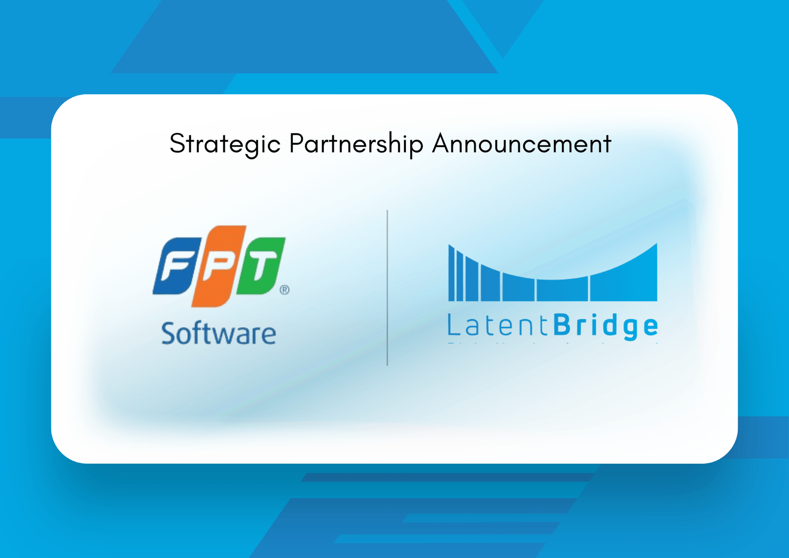 LatentBridge and FPT Software Announce a Strategic Partnership to ...