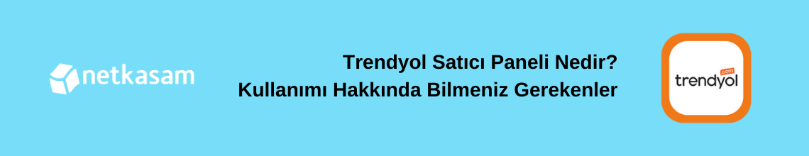 Trendyol Satıcı Paneli Nedir? Kullanımı Hakkında Bilmeniz Gerekenler
