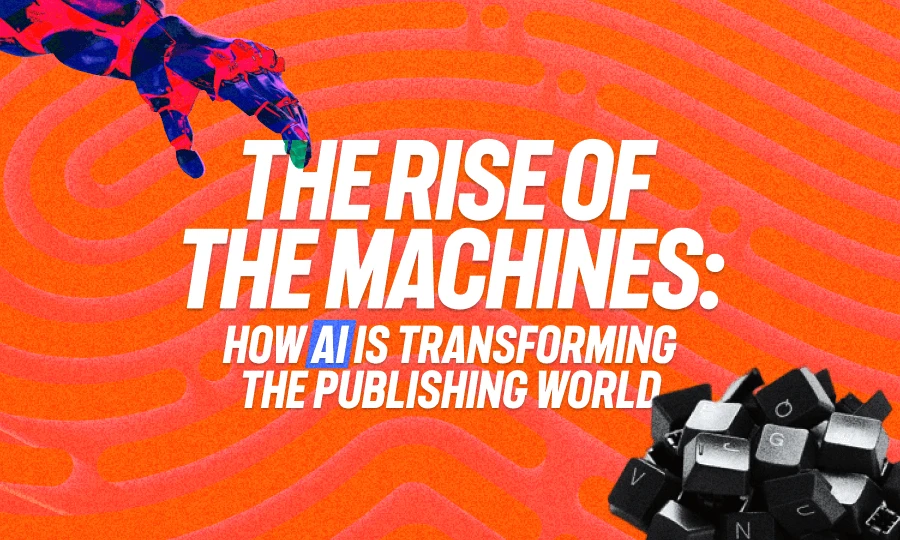 The Rise of the Machines: How AI Is Transforming the Publishing World
