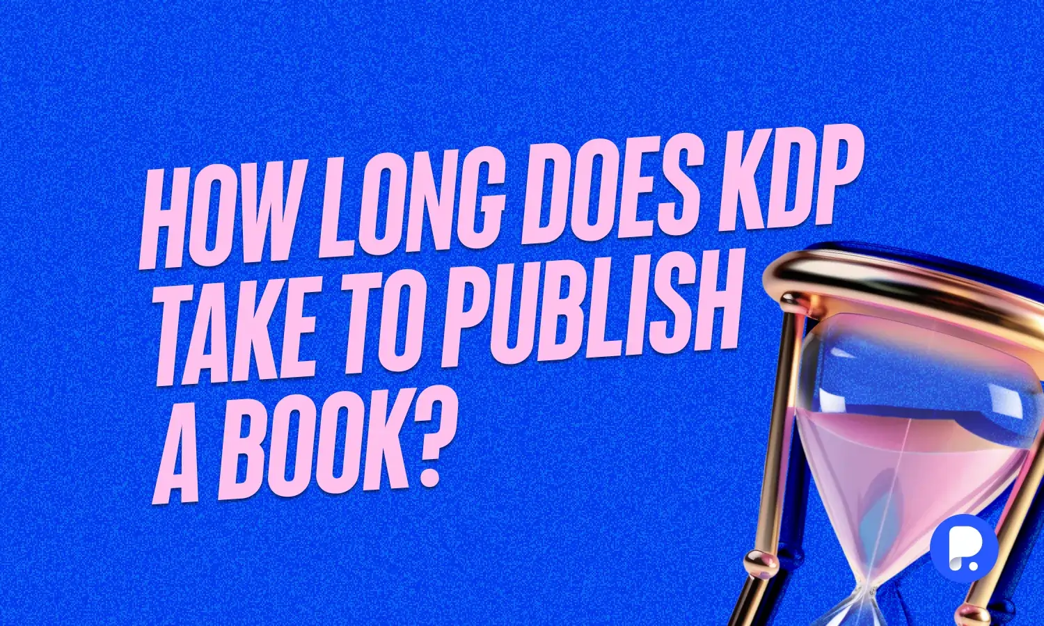 How Long Does KDP Take to Publish a Book? Insights into the Speed of ...