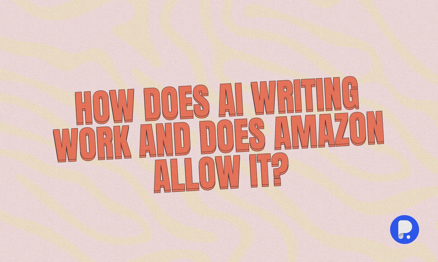 How Does AI Writing Work and Does Amazon Allow It: A Self-Publishing Guide