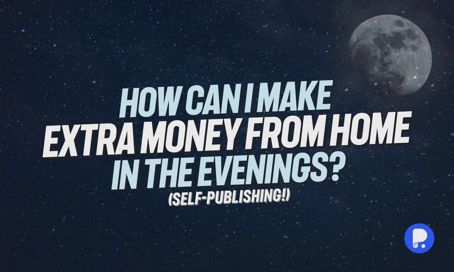 How Can I Make Extra Money From Home in the Evenings? (Self-Publishing ...
