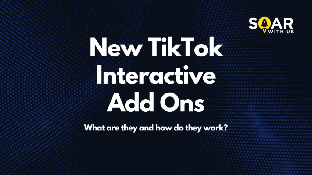 TikTok's Interactive Add-Ons For Your Ads - Soar With Us