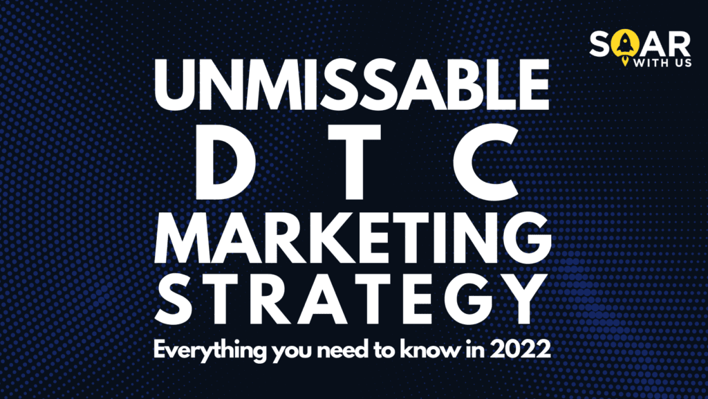 What You Need To Know About DTC Marketing Strategies In 2023 - Soar With Us