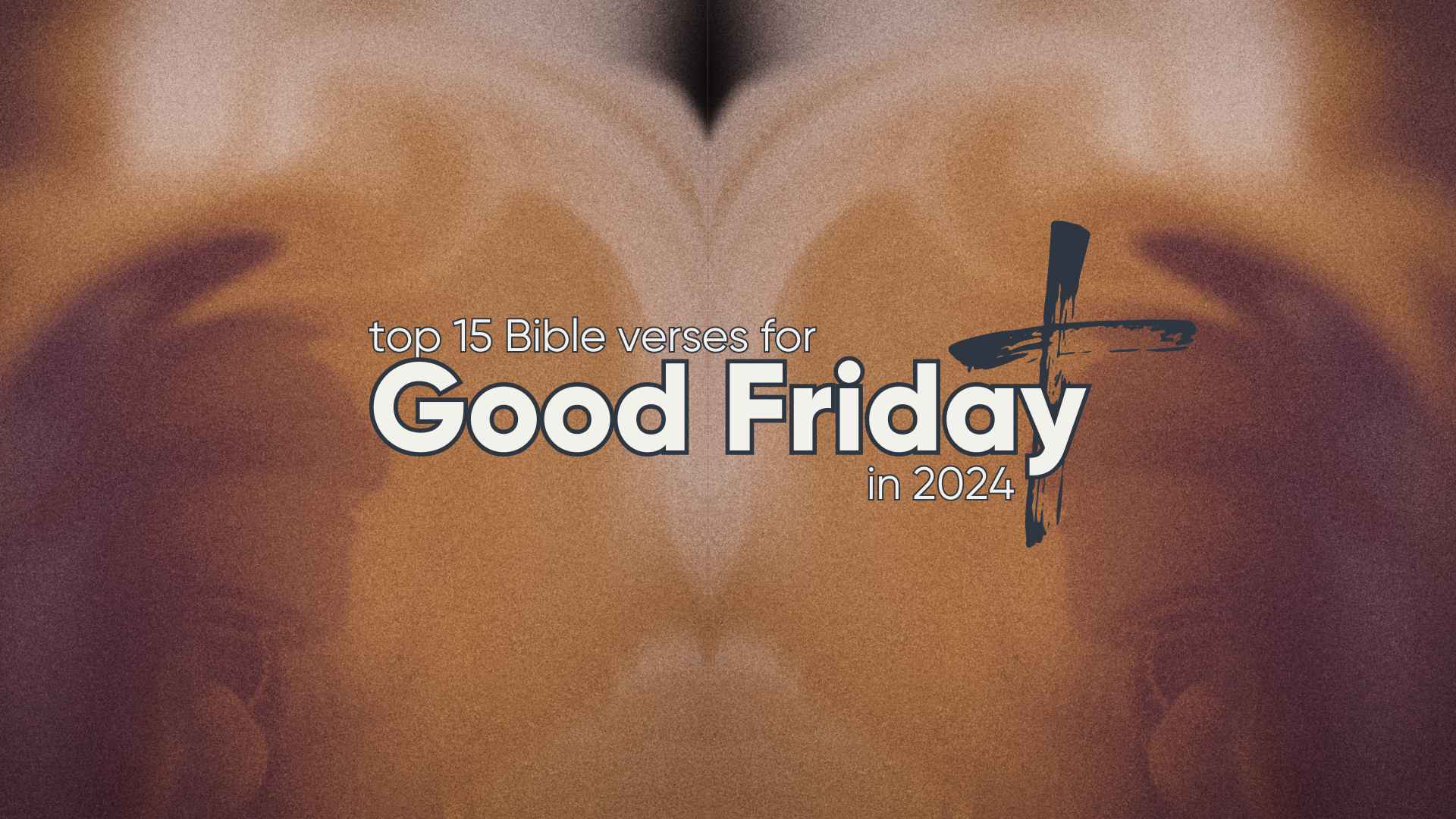 Top 15 Bible Verses for Good Friday in 2024