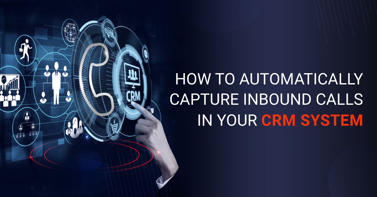 Articles - How to Automatically Capture Inbound Calls In Your CRM System