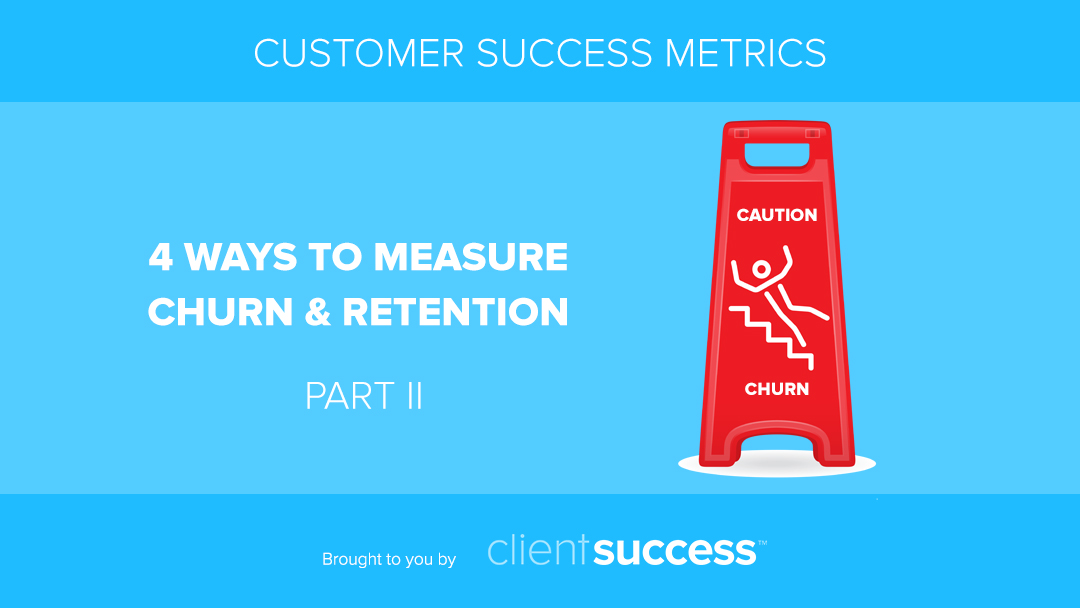 4 Ways to Measure Churn & Retention - Part 2 - ClientSuccess CSM Resources