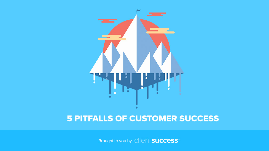 5 Customer Success Post-Sales Pitfalls - ClientSuccess CSM Resources
