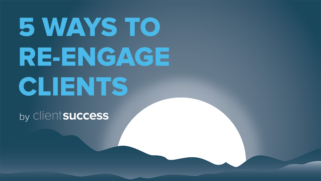 5 Ways to Re-Engage When a Customer Goes Dark - ClientSuccess CSM Resources