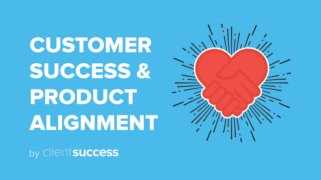 4 Best Practices to Align Customer Success and Product Teams ...