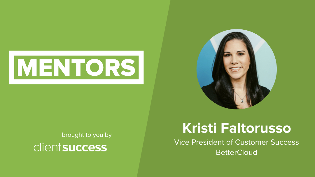 CSM from the Trenches: Mentors – Kristi Faltorusso, Vice President of Customer Success ...