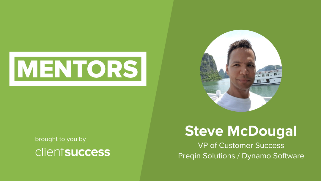 CSM from the Trenches: Mentors – Steve McDougal, VP of Customer Success ...