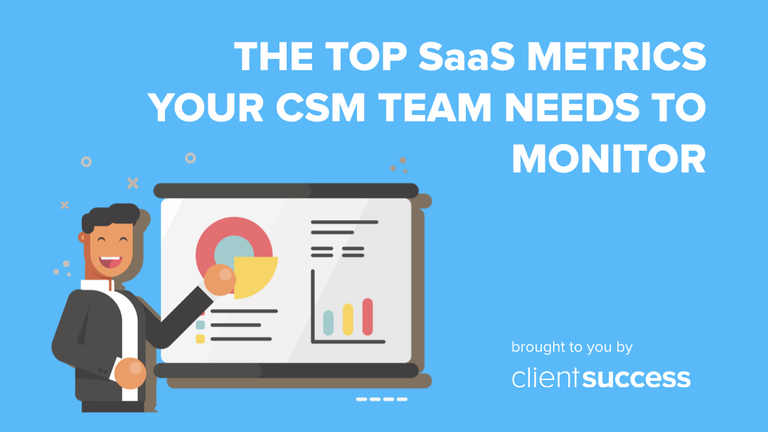 The Top SaaS Metrics Your CSM Team Needs to Monitor - ClientSuccess CSM ...