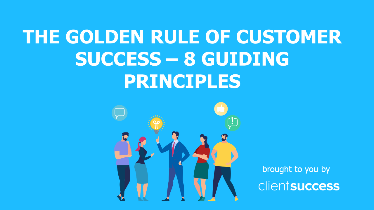 The Golden Rule of Customer Success - 8 Guiding Principles ...