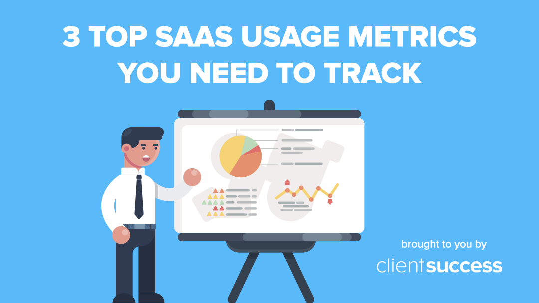Three Top SaaS Usage Metrics You Need to Track - ClientSuccess CSM ...