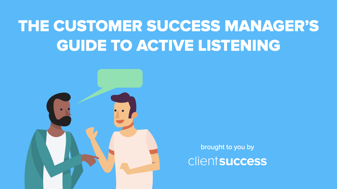 The Customer Success Manager’s Guide to Active Listening ...