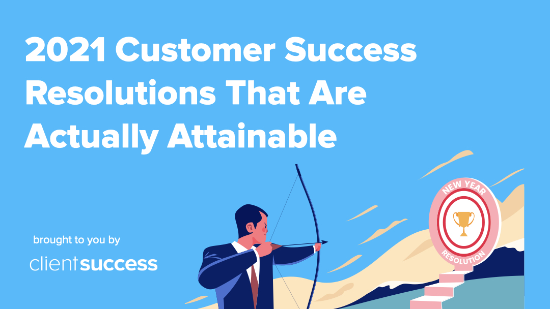 2021 Customer Success Resolutions That Are Actually Attainable ...