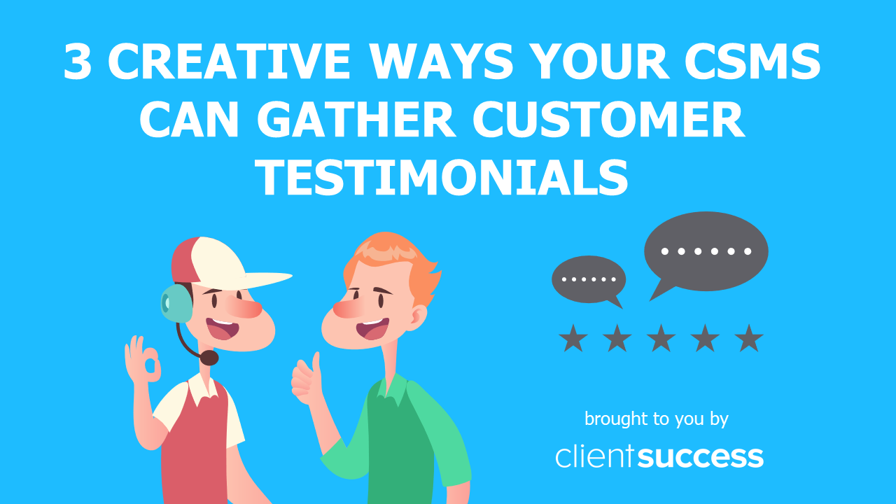 3 Creative Ways Your CSMs Can Gather Customer Testimonials ...