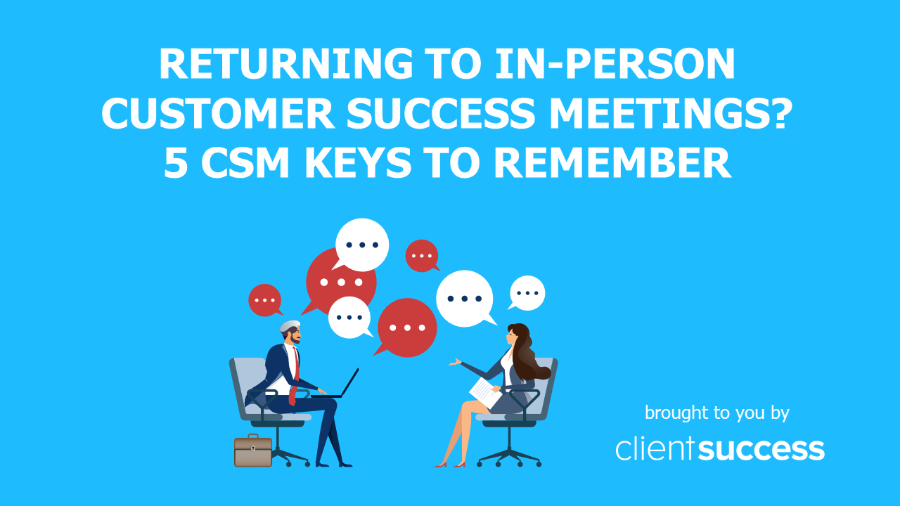 Returning to In-Person Customer Success Meetings? 5 CSM Keys to ...