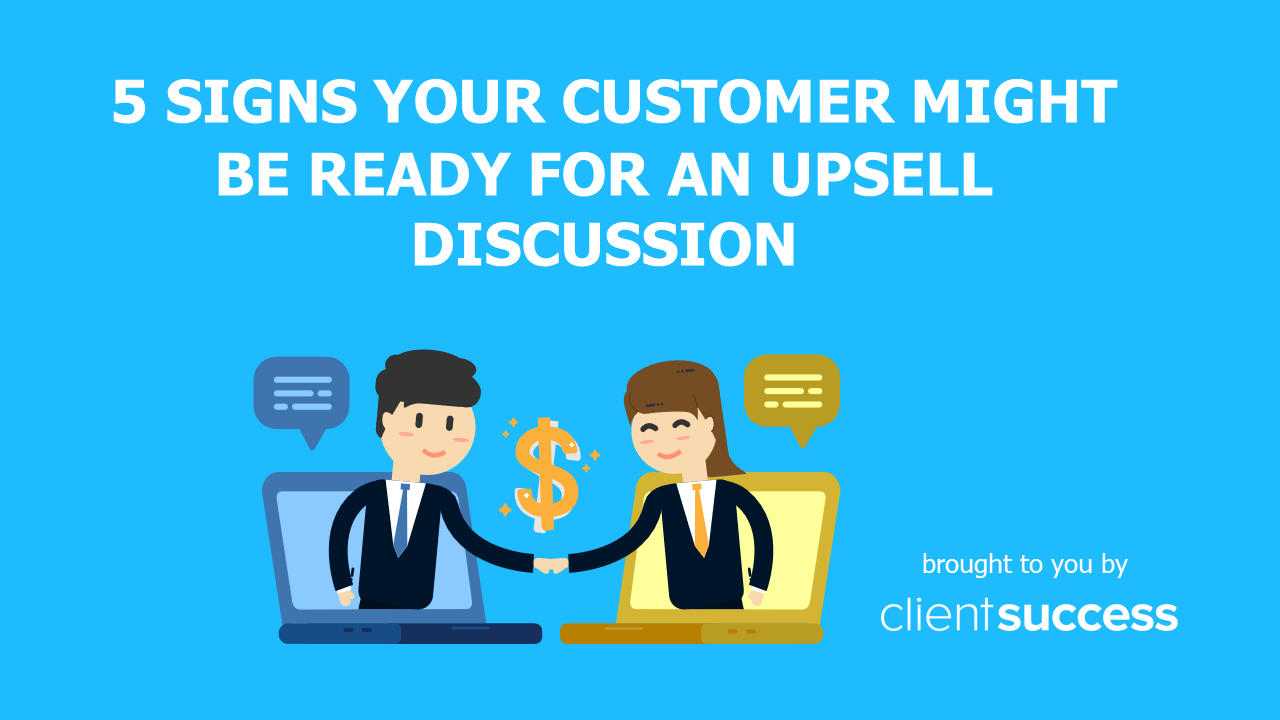 5 Signs Your Customer Might Be Ready for An Upsell Discussion ...