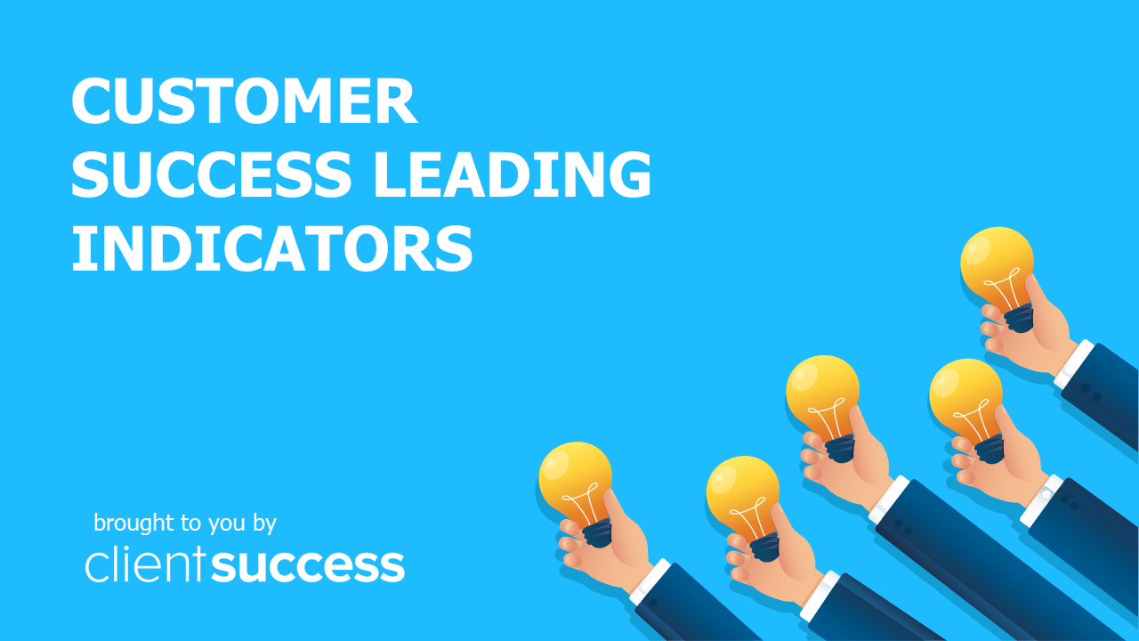 Customer Success Leading Indicators - ClientSuccess CSM Resources