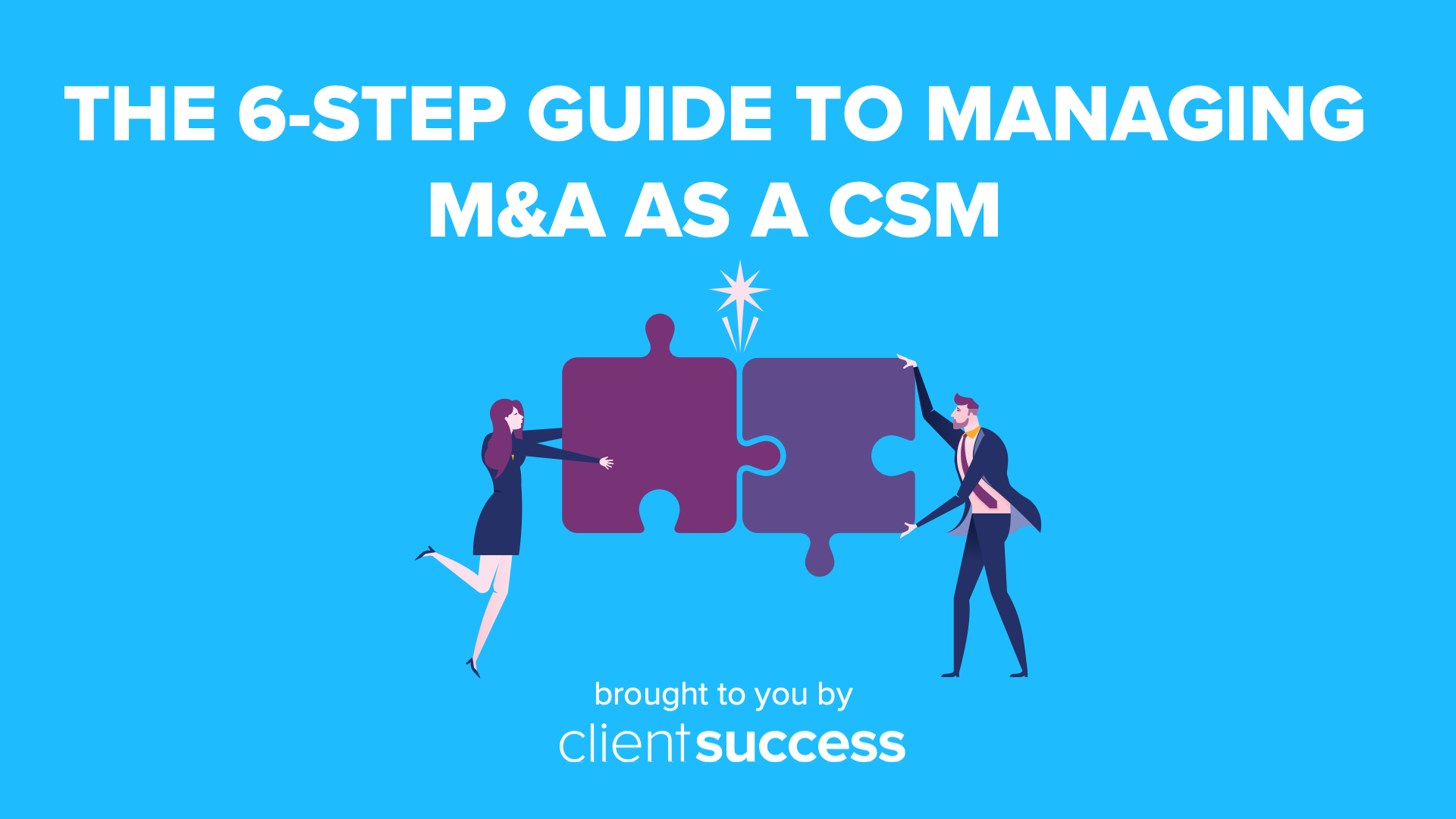 The 6-Step Guide to Managing M&A as a CSM - ClientSuccess CSM Resources