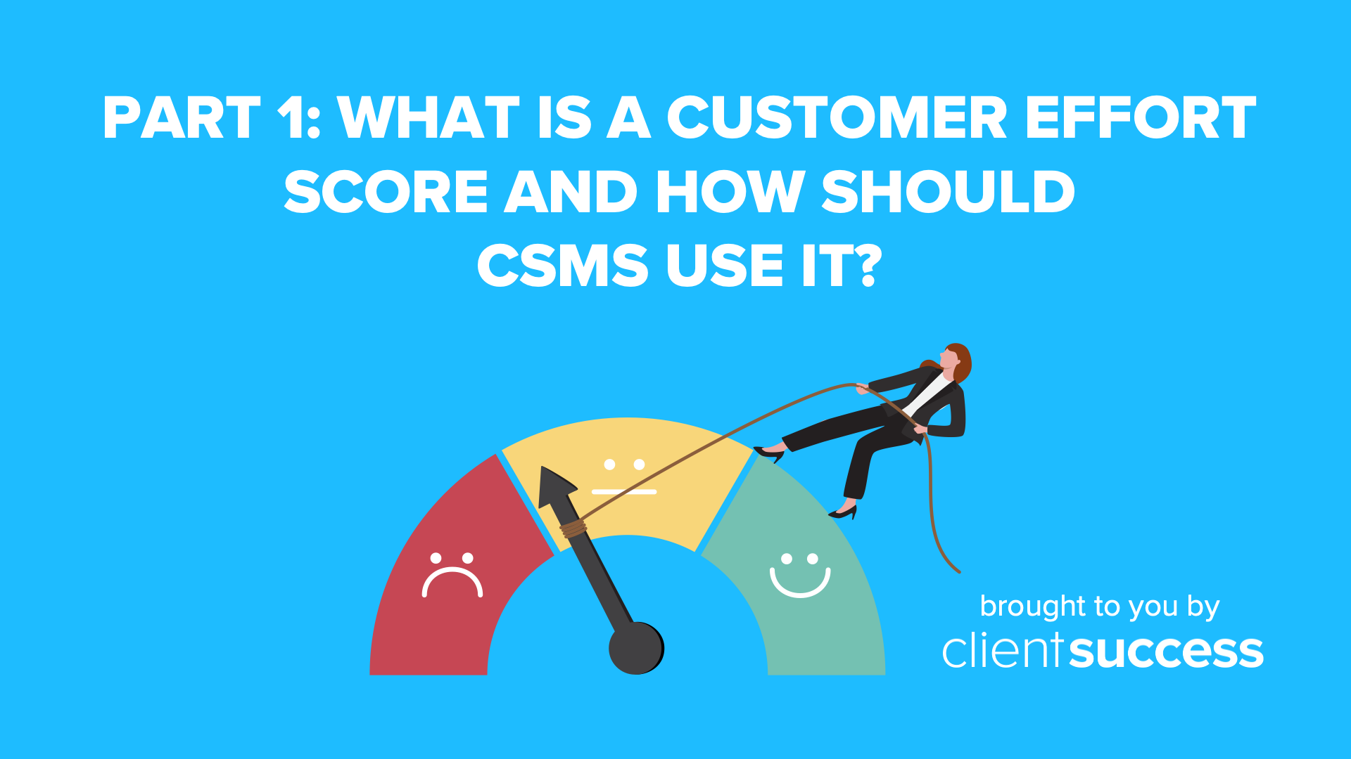 Part 1: What is a Customer Effort Score and How Should CSMs Use It ...